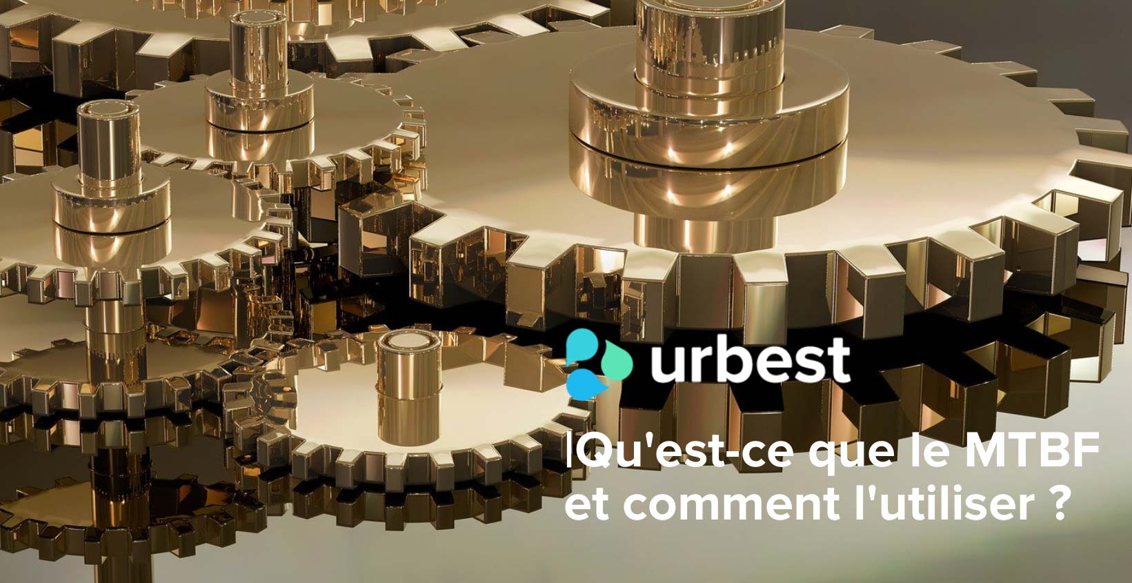 Qu'est-ce que le MTBF et comment l'utiliser ? - Blog - Urbest