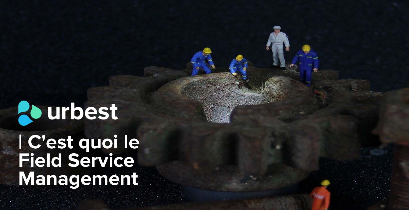C'est quoi le Field Service Management - Blog - Urbest