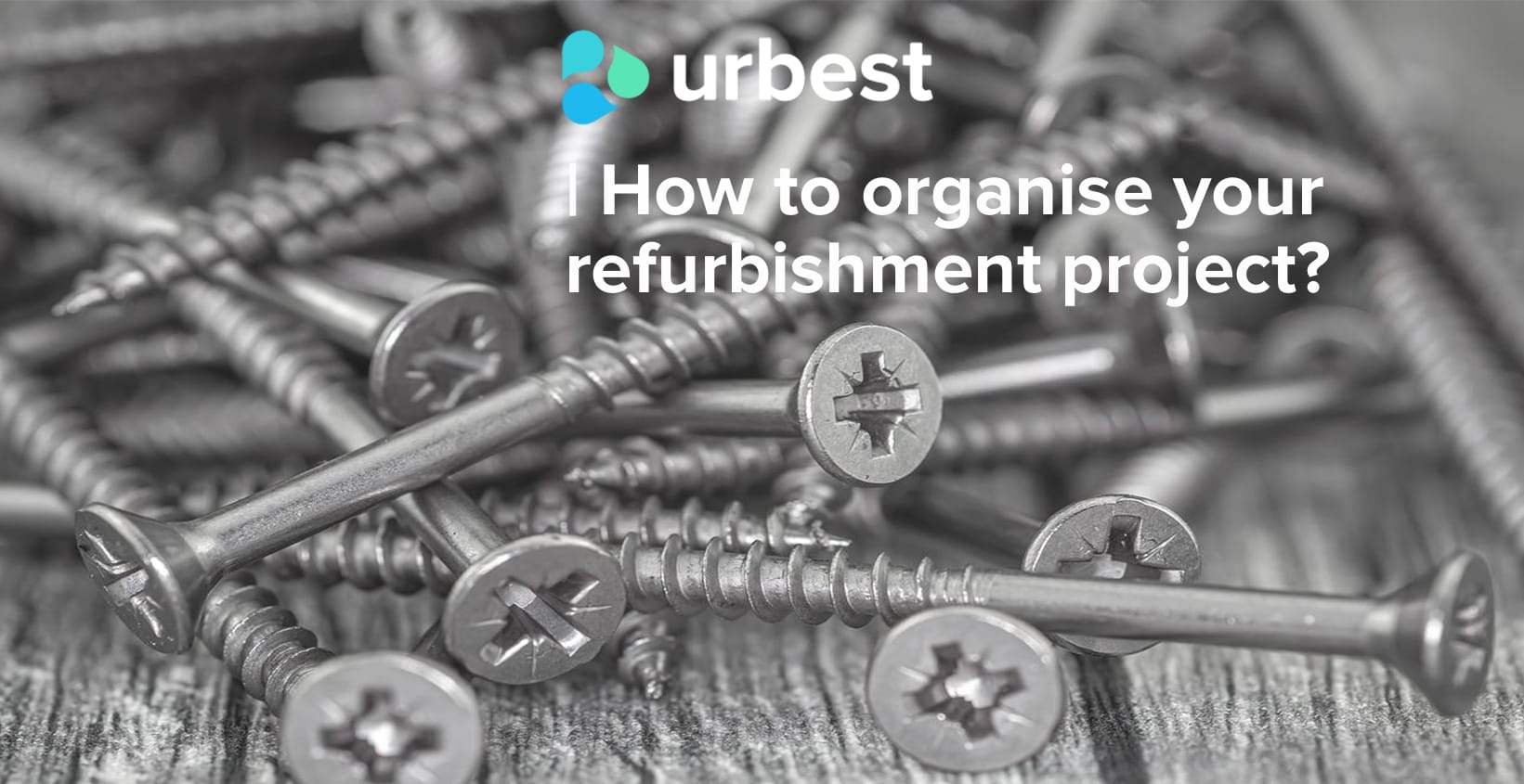 How to organise your refurbishment project? - Blog - Urbest