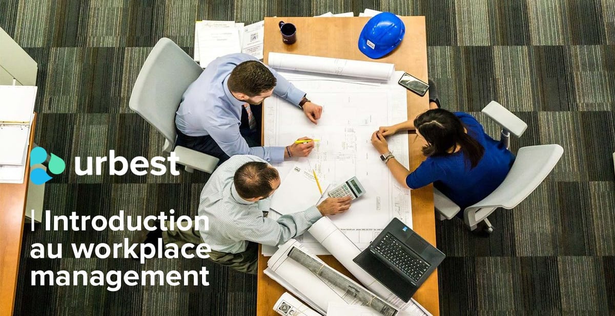 Introduction au workplace management - Blog - Urbest
