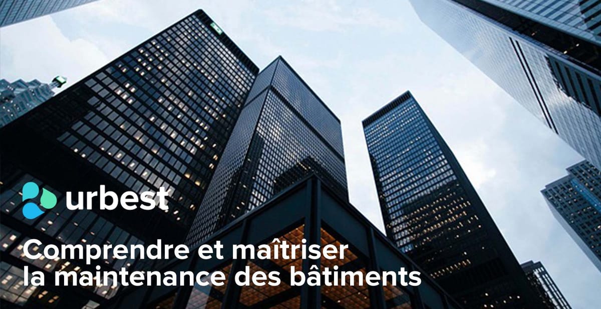 Comprendre et maîtriser la maintenance des bâtiments : Le guide complet - Blog - Urbest