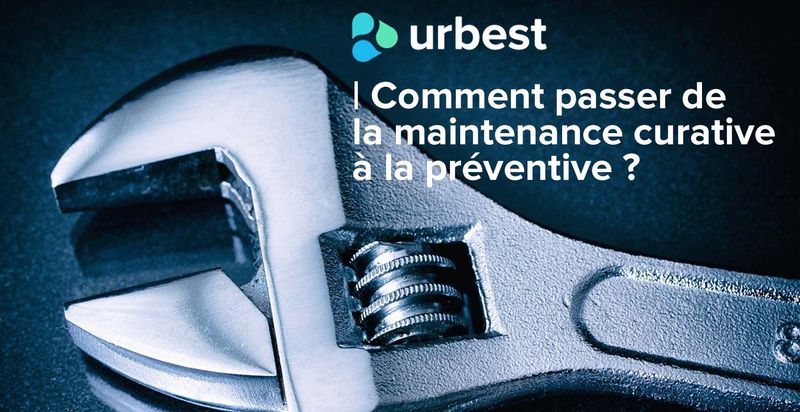 Comment passer de la maintenance curative à la préventive ? - Blog - Urbest